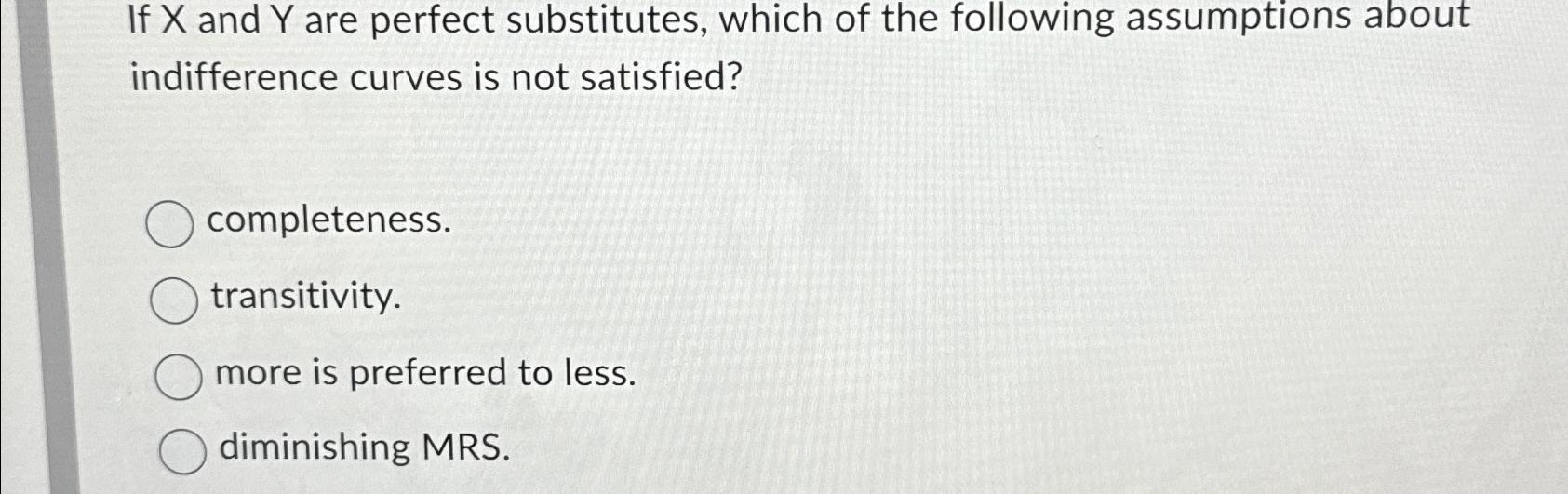 Solved If x ﻿and Y ﻿are perfect substitutes, which of the | Chegg.com
