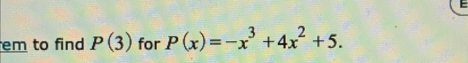 Solved to find P(3) ﻿for P(x)=-x3+4x2+5 | Chegg.com