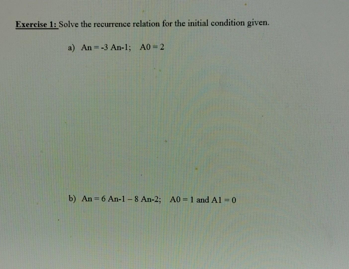 Solved Exercise 1: Solve the recurrence relation for the | Chegg.com