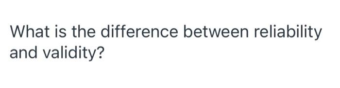 Solved What is the difference between reliability and | Chegg.com