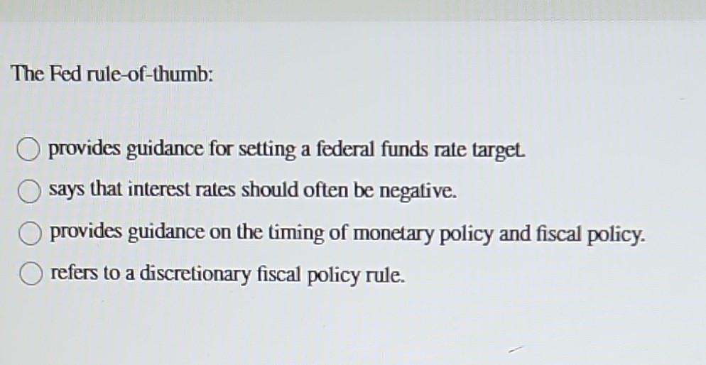 Solved The Fed rule-of-thumb: provides guidance for setting | Chegg.com