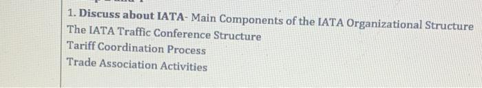 Solved 1. Discuss about IATA- Main Components of the IATA | Chegg.com