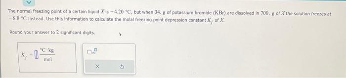 Solved The normal freezing point of a certain liquid X is | Chegg.com