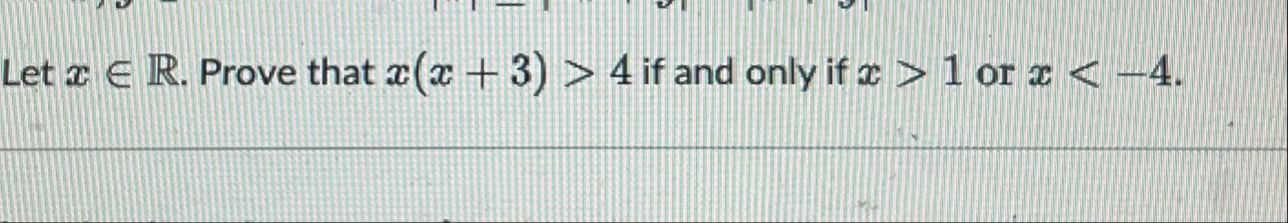 Solved Let xinR. Prove that x(x 3)>4 ﻿if and only if x>1 ﻿or | Chegg.com