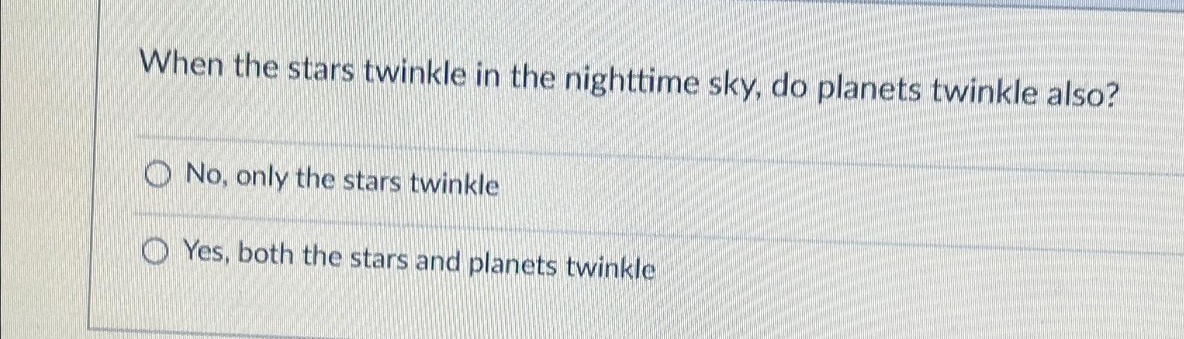 Solved When the stars twinkle in the nighttime sky, ﻿do | Chegg.com