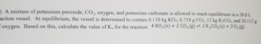 Solved ) A mixture of potassium peroxide, CO2, oxygen, and | Chegg.com