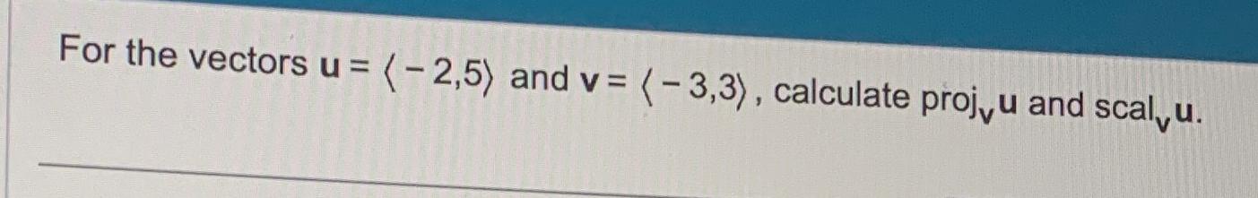 Solved For the vectors u=(:-2,5:) ﻿and v=(:-3,3:), | Chegg.com