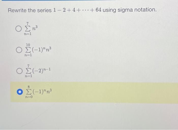 Solved Rewrite the series 1-2 +4+...+64 using sigma | Chegg.com