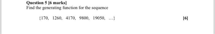 Solved Question 5 [6 marks] Find the generating function for | Chegg.com
