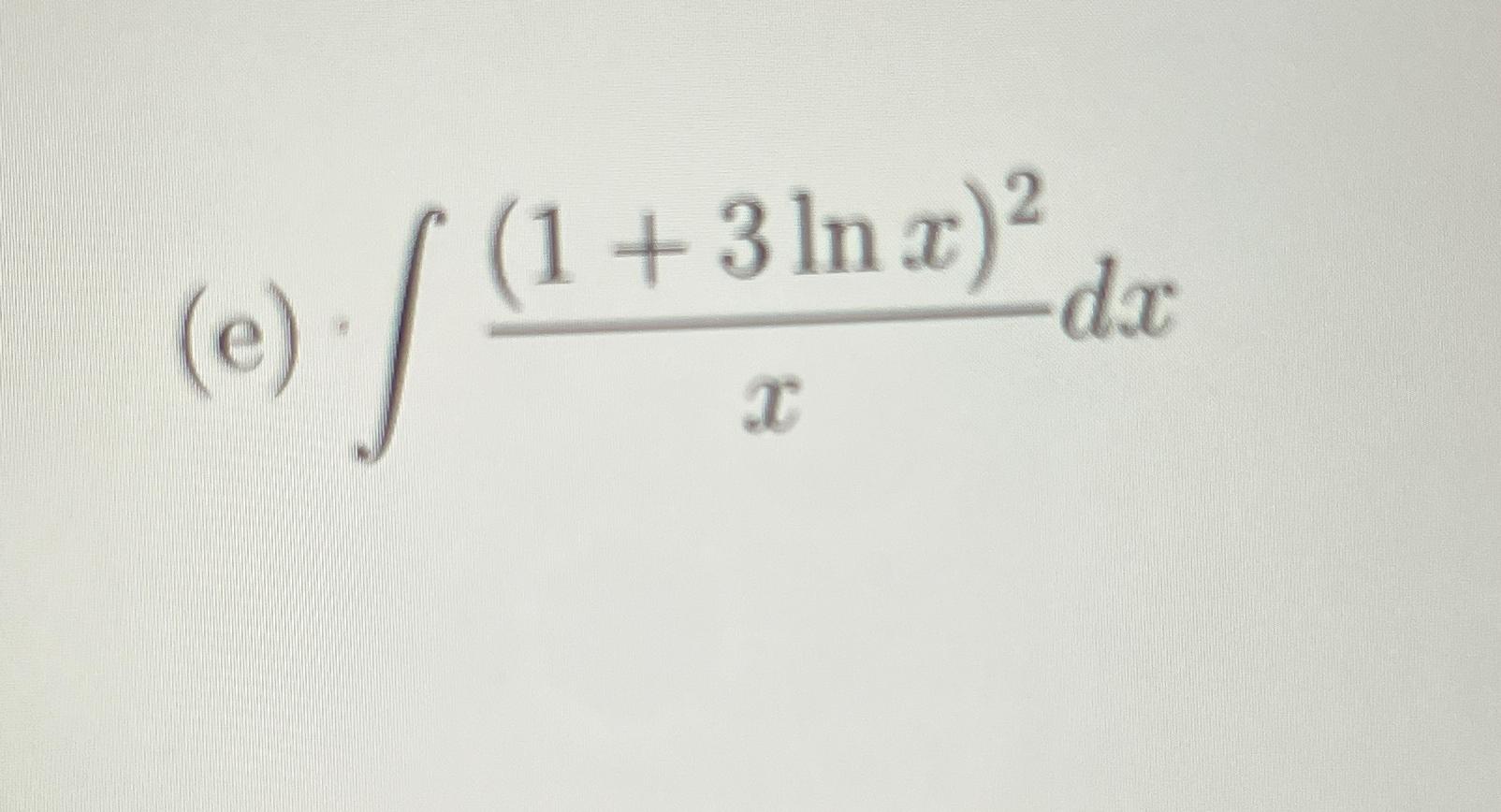Solved (e) ∫﻿﻿(1+3lnx)2xdxa | Chegg.com
