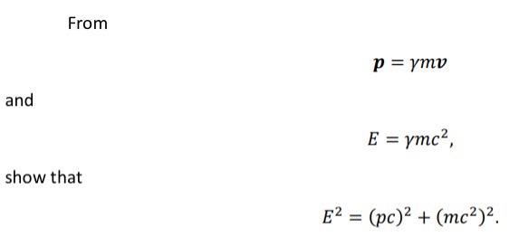 Solved p=γmv E=γmc2, E2=(pc)2+(mc2)2. | Chegg.com