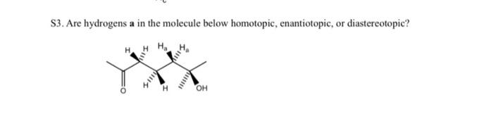 Solved S3. Are hydrogens a in the molecule below homotopic, | Chegg.com