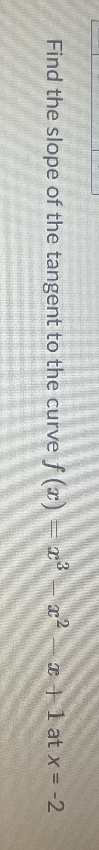 Solved Find the slope of the tangent to the curve | Chegg.com