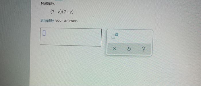 Solved Multiply. (7-6) (7+c) Simplify your answer. Х 5 ? | Chegg.com