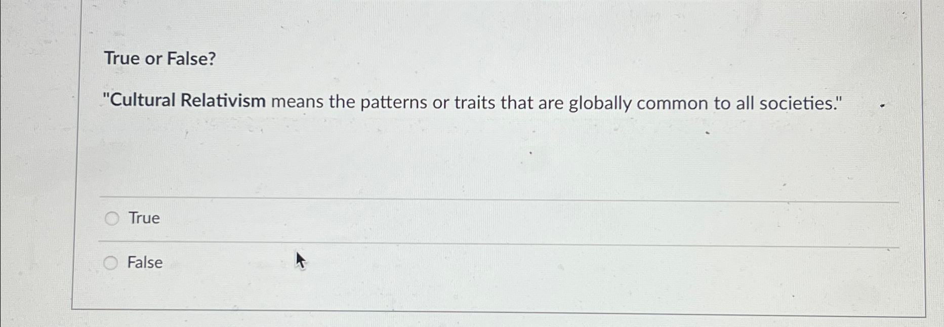 Solved True or False?"Cultural Relativism means the patterns | Chegg.com