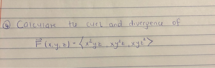 Solved 4 of Calculate the curl and divergence F (x, y, z) = | Chegg.com