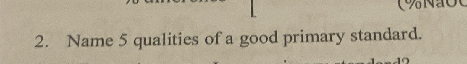 Solved Name 5 ﻿qualities of a good primary standard. | Chegg.com
