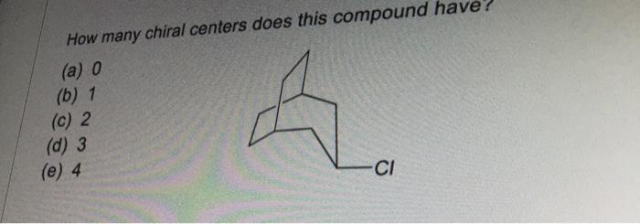 Solved How many chiral centers does this compound have (a) o | Chegg.com