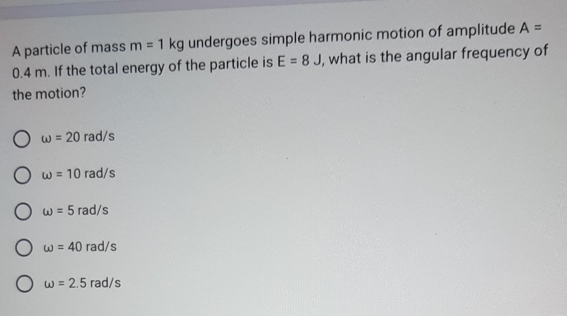 Solved A particle of mass m=1 kg undergoes simple harmonic | Chegg.com