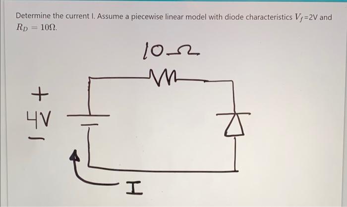 Solved Determine the current I. Assume a piecewise linear | Chegg.com