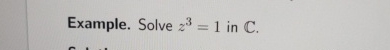Solved Example. Solve z3=1 ﻿in C. | Chegg.com