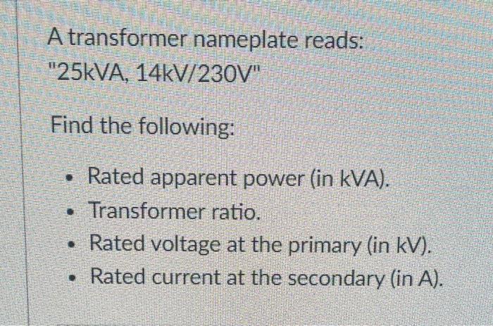 Solved A transformer nameplate reads: "25kVA, 14kV/230V" | Chegg.com