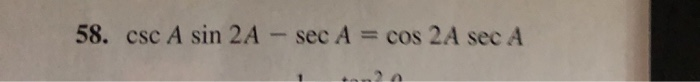 Solved verify the identity csc A sin 2A - sec A = cos 2A sec | Chegg.com