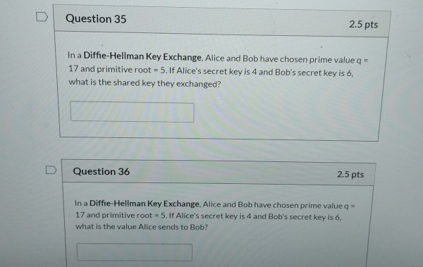 Solved Question 35 2.5 pts In a Diffie-Hellman Key Exchange, | Chegg.com