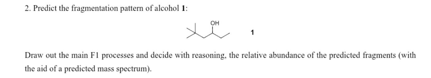 Solved 2. Predict the fragmentation pattern of alcohol 1: OH | Chegg.com