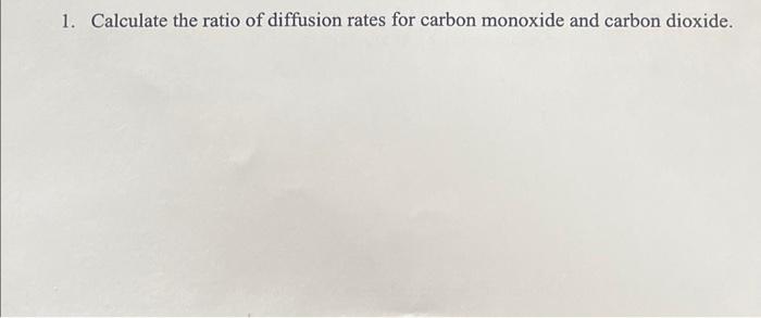 Solved 1. Calculate the ratio of diffusion rates for carbon | Chegg.com