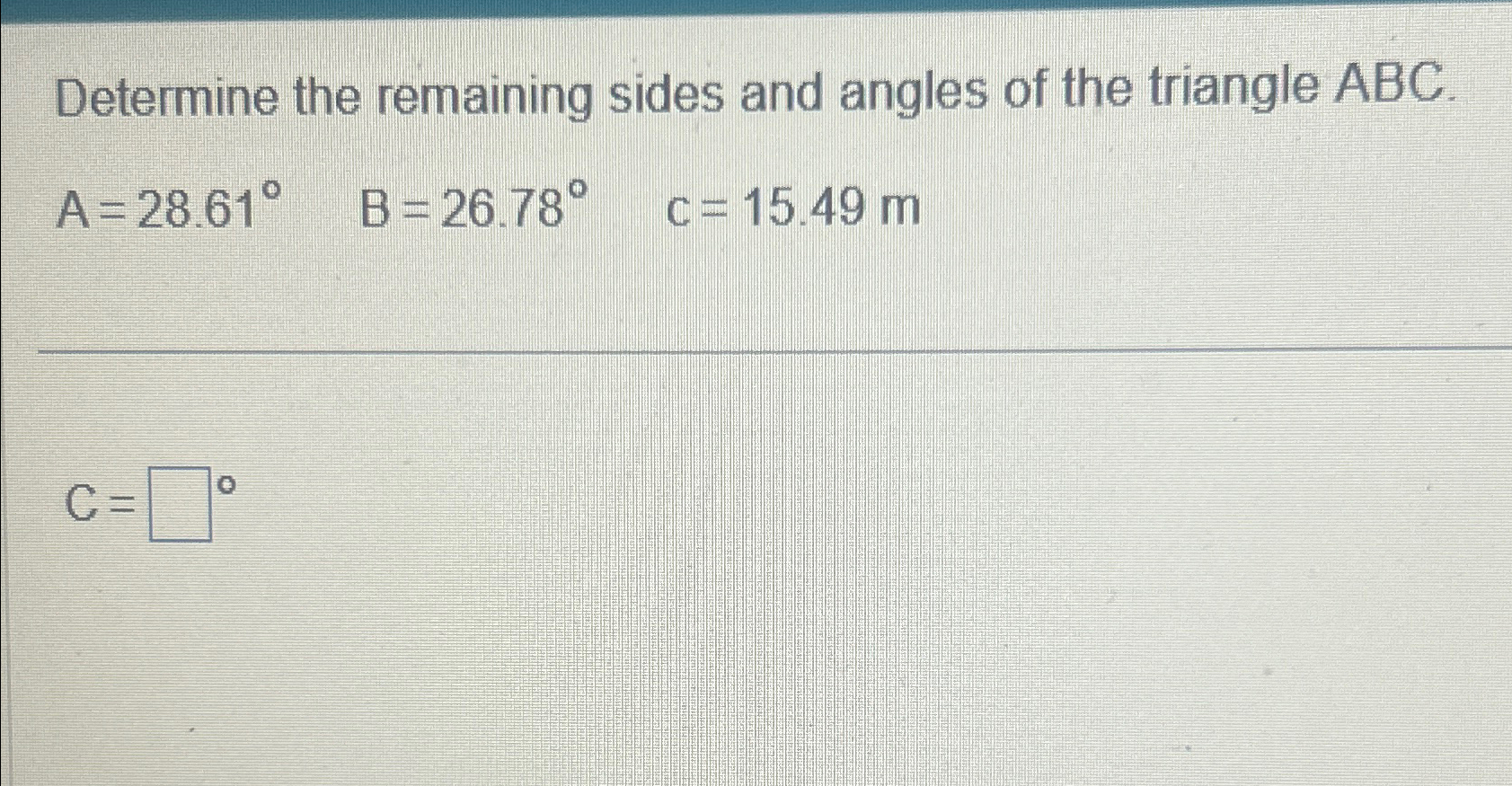 Solved Determine the remaining sides and angles of the | Chegg.com