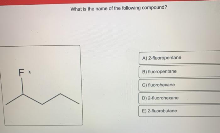 Solved What is the name of the following compound? A) | Chegg.com