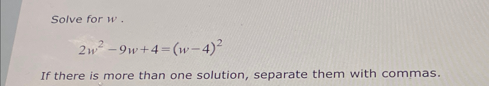 Solved Solve for w.2w2-9w+4=(w-4)2If there is more than one | Chegg.com
