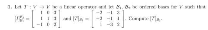 Solved 1. Let T:V→V be a linear operator and let B1,B2 be | Chegg.com