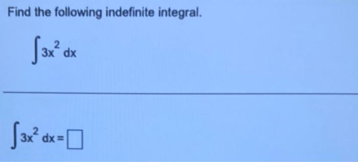 Solved Find the following indefinite integral. ∫3x2dx | Chegg.com