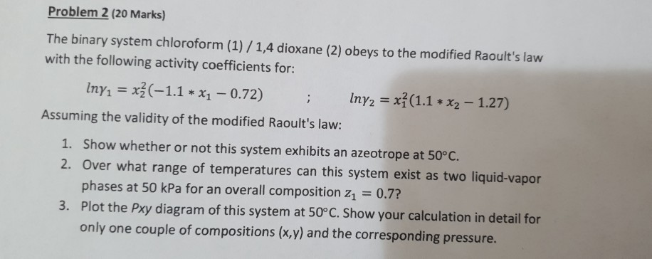 Solved Problem 2 (20 Marks) The binary system chloroform (1) | Chegg.com
