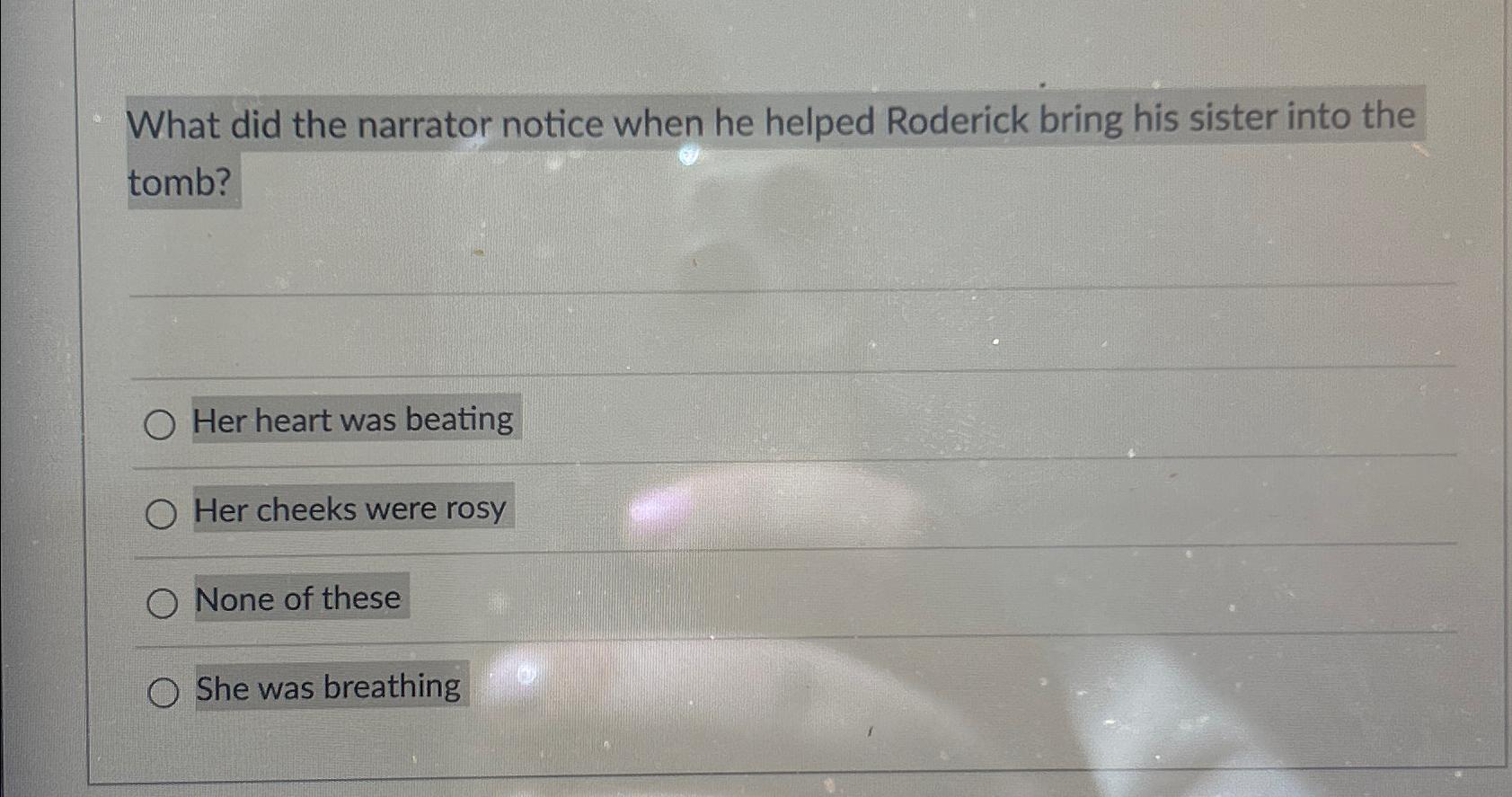 Solved What did the narrator notice when he helped Roderick | Chegg.com