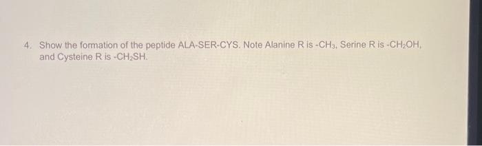 Solved 4. Show the formation of the peptide ALA-SER-CYS. | Chegg.com