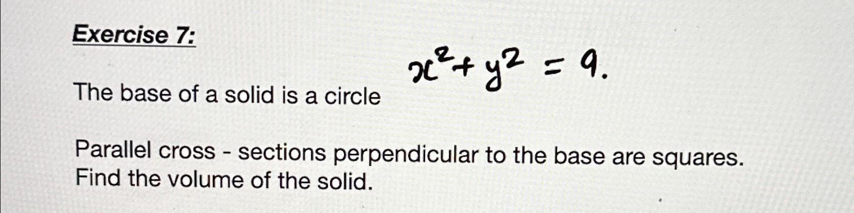 Solved Exercise 7:The base of a solid is a | Chegg.com