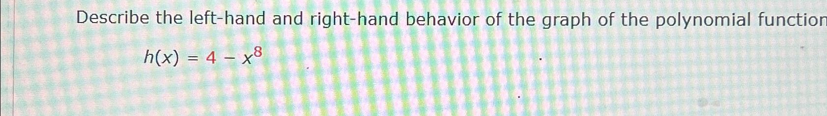 Solved Describe the left-hand and right-hand behavior of the | Chegg.com
