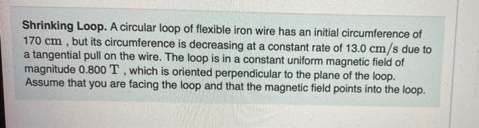 Solved Shrinking Loop. A circular loop of flexible iron wire | Chegg.com