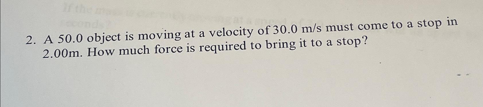Solved A 50.0 ﻿object is moving at a velocity of 30.0ms | Chegg.com