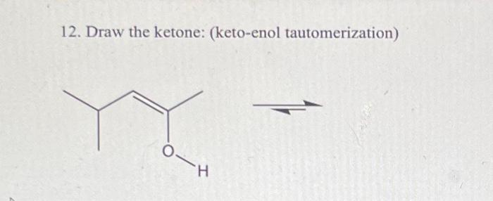 Solved 12. Draw the ketone: (keto-enol | Chegg.com