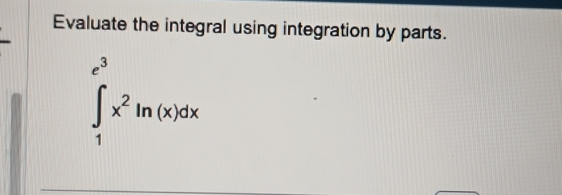 Solved Evaluate the integral using integration by parts. | Chegg.com