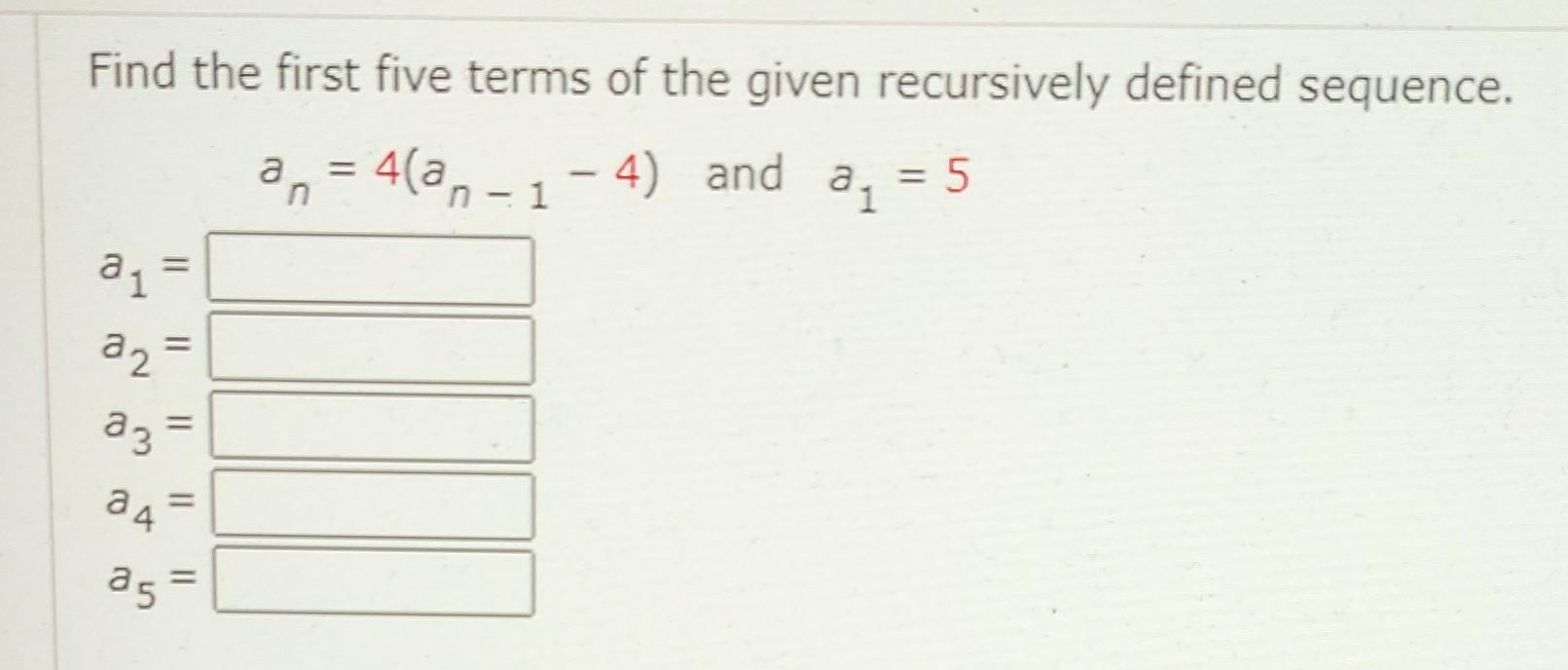 Solved Find the first five terms of the given recursively | Chegg.com