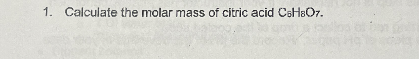 Solved Calculate the molar mass of citric acid C6H8O7. | Chegg.com