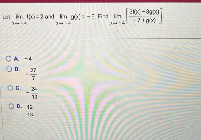 Solved Let limx→−4f(x)=2 and limx→−4g(x)=−6. Find | Chegg.com