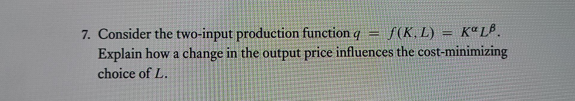 Solved 7. Consider the two-input production function q = | Chegg.com