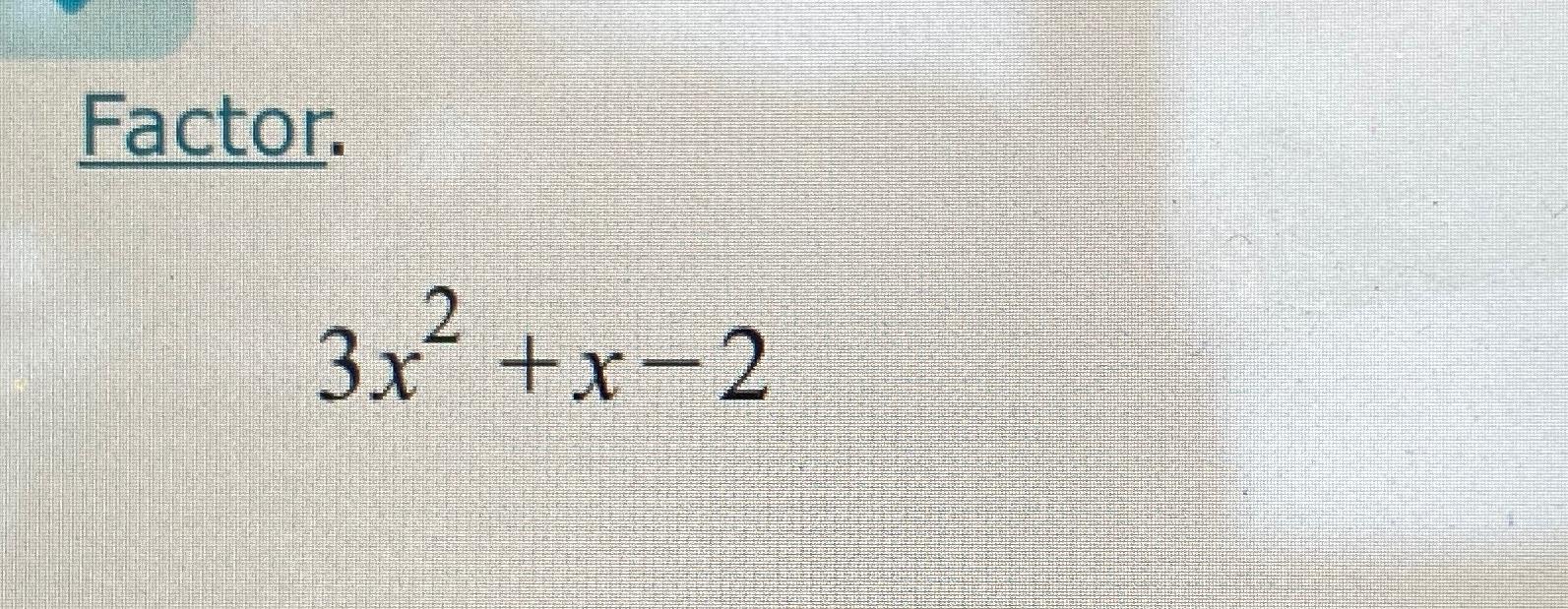 solved-factor-3x2-x-2-chegg