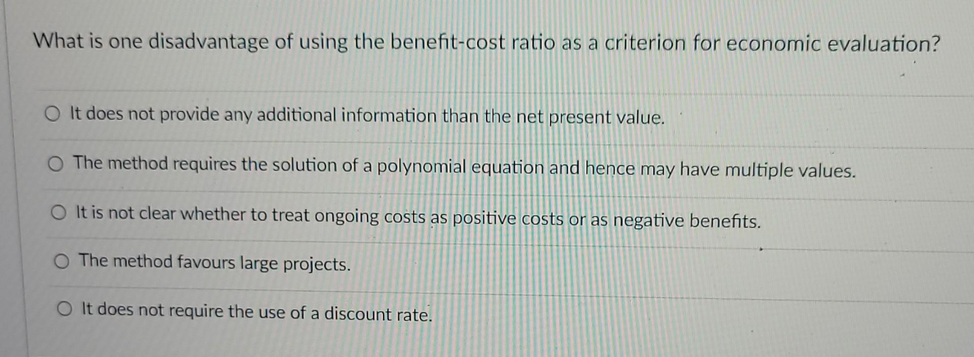 Solved What is one disadvantage of using the benefit-cost | Chegg.com